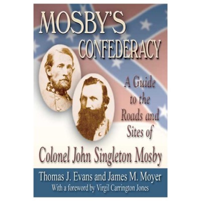 Mosby's Confederacy: A Guide to the Roads and Sites of Colonel John ...